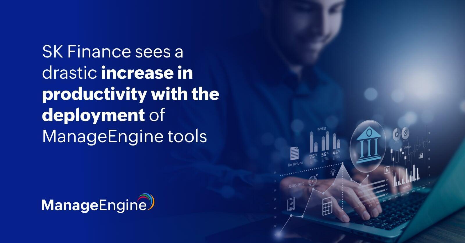 SK Finance improves its productivity with ManageEngine